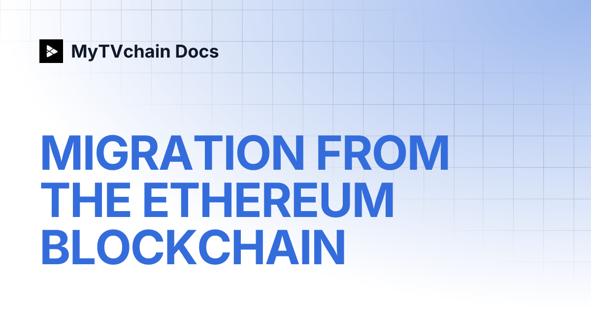 MIGRATION FROM THE ETHEREUM BLOCKCHAIN | MyTVchain Docs
